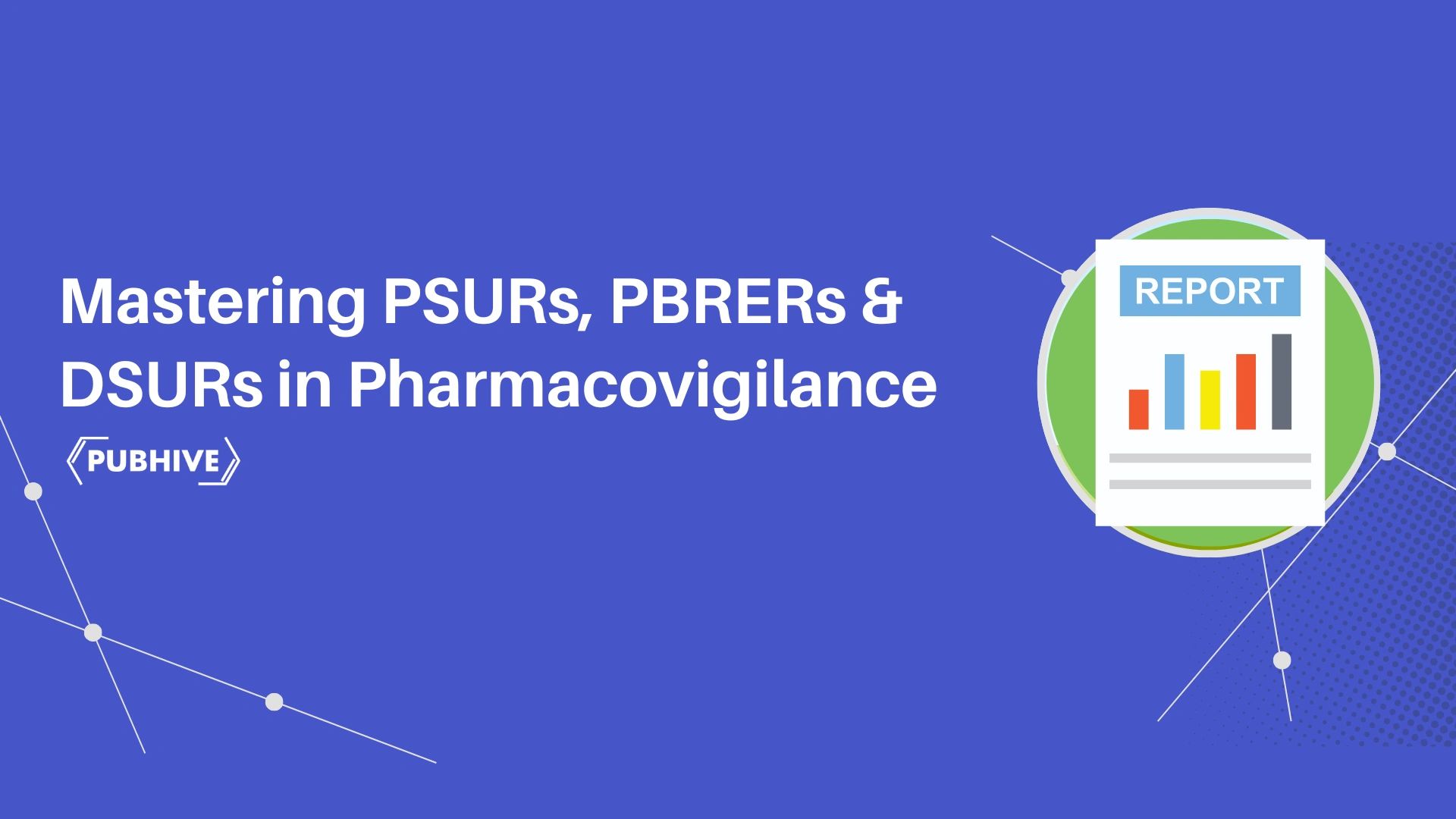 Mastering PSURs, PBRERs & DSURs in Pharmacovigilance